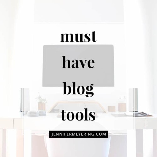 Must Have Blog Tools - Jennifer Meyering