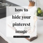 How To Hide Your Pinterest Image - Jennifer Meyering